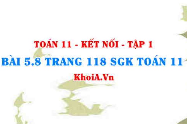 Bài 5.8 trang 118 SGK Toán 11 tập 1 Kết nối tri thức